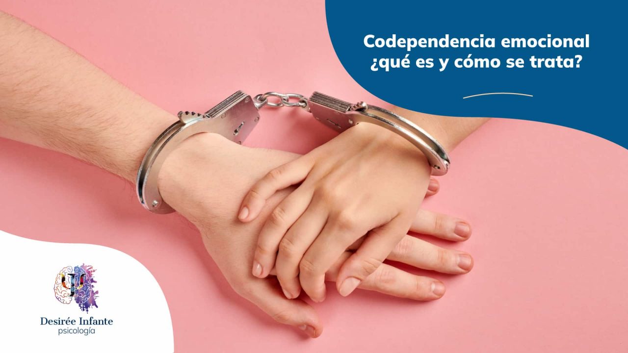 Codependencia emocional, ¿qué es y cómo se trata? | Desirée